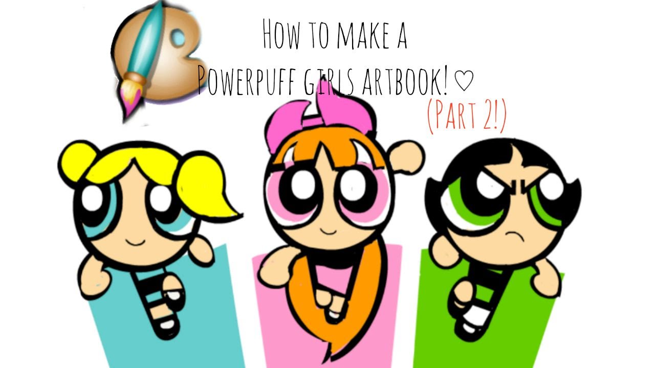How to Make a Powerpuff Girl Artbook! ♡ (PART 2) - YouTube