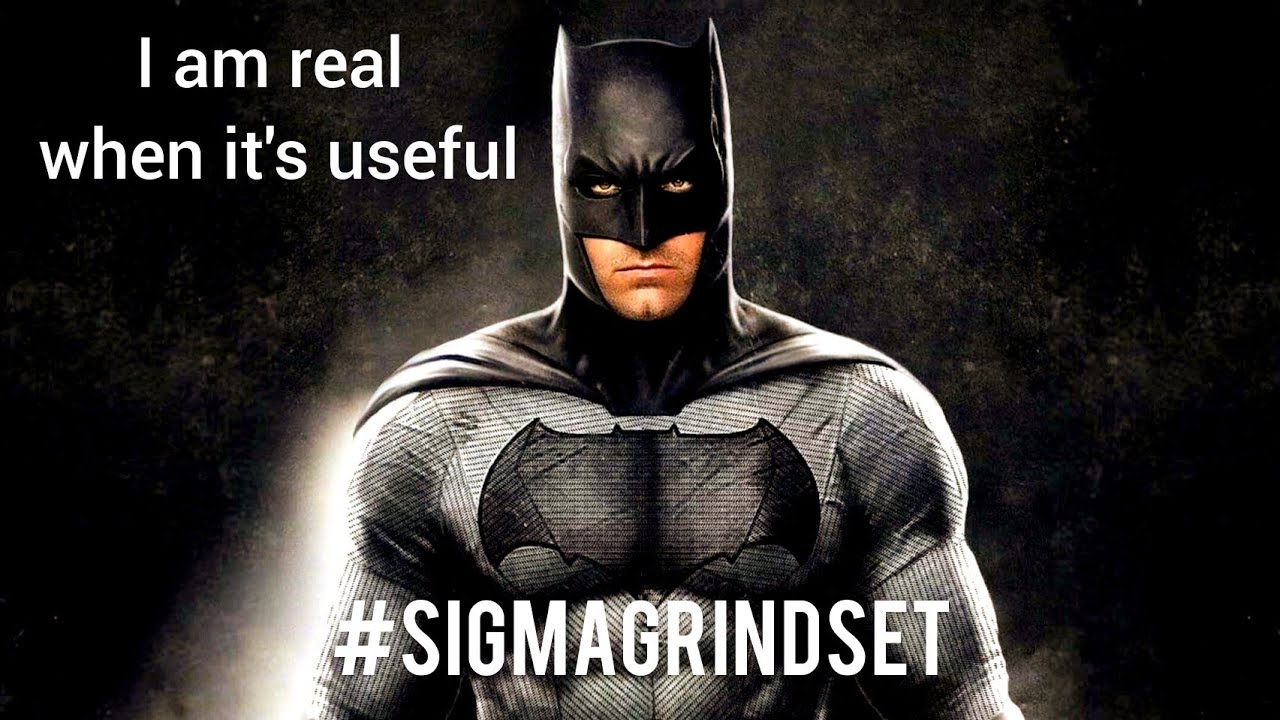 BATMAN SIGMA GRINDSET BATMAN ATTITUDE SIGMA RULE I AM REAL WHEN IT'S ...