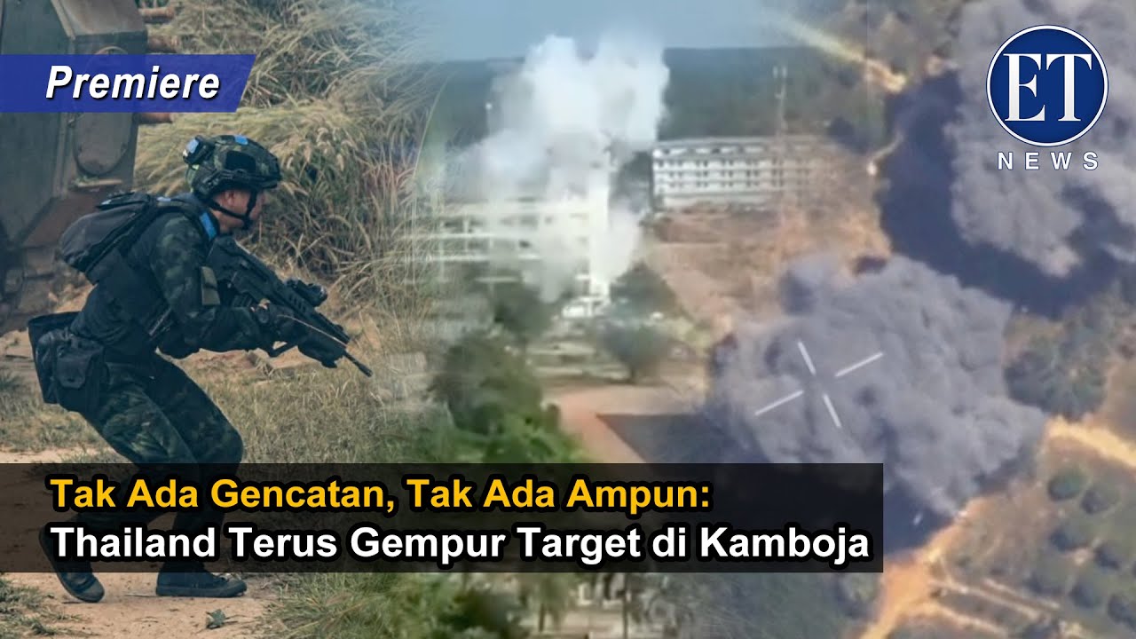 Tak Ada Gencatan, Tak Ada Ampun: Thailand Terus Gempur Target di ...