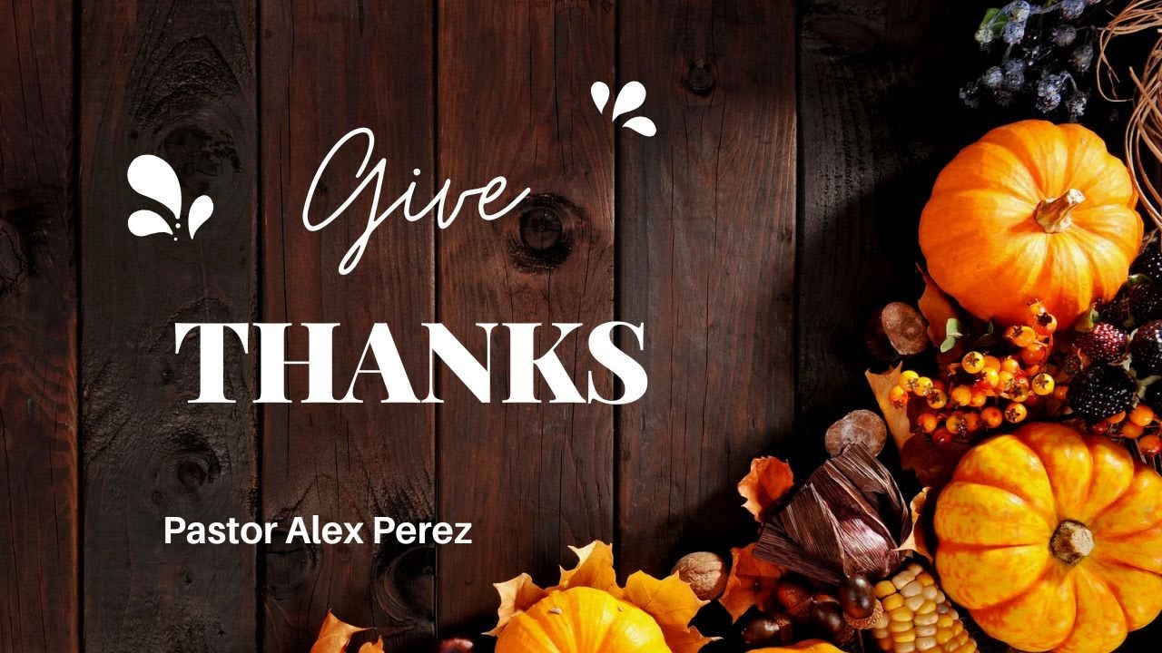 11/17/24 | Pastor Alex Perez, Give Thanks - God’s New Generation - YouTube