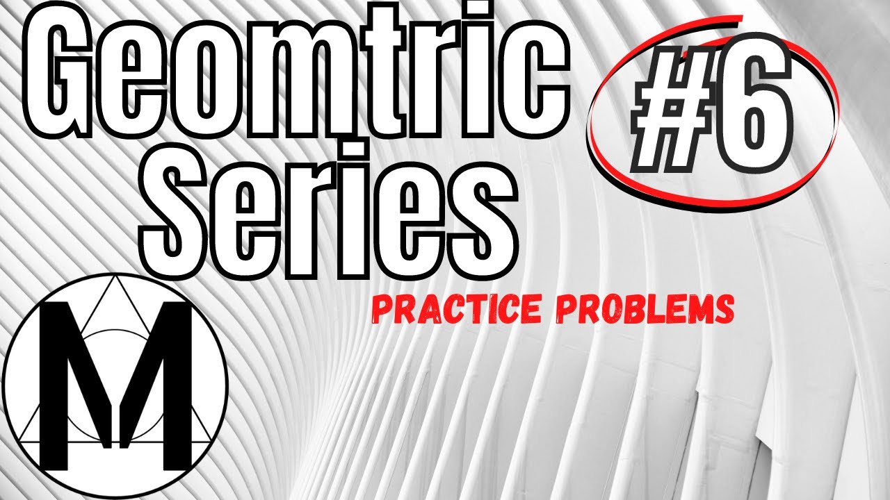 Geometric Series Practice Problem #6 - YouTube