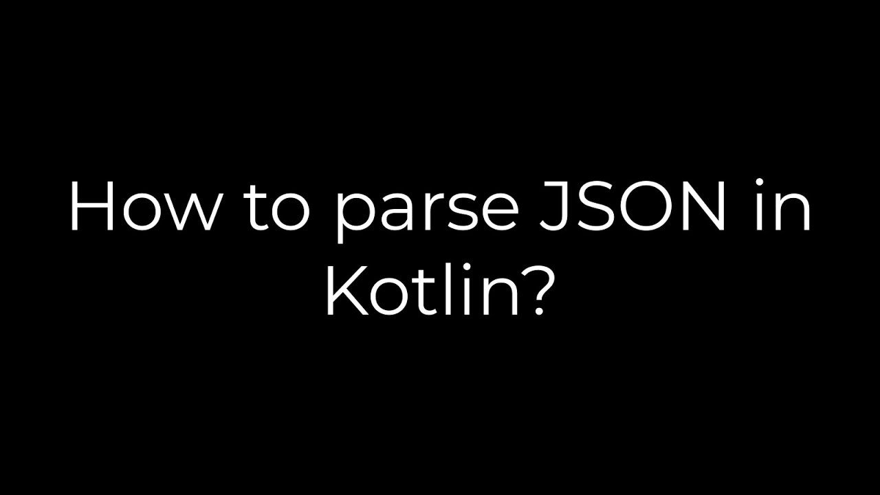 Java How To Parse Json In Kotlin5solution Youtube