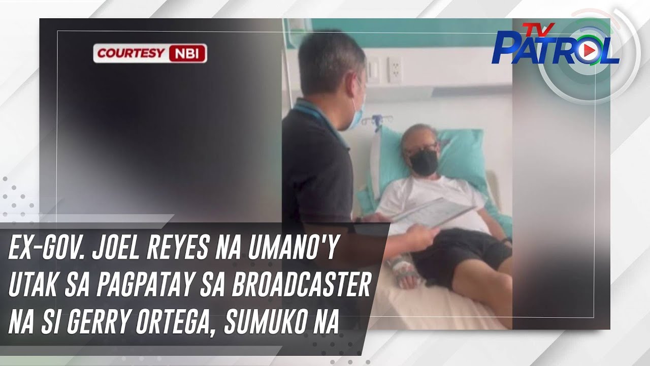 Ex-gov. Joel Reyes na umano'y utak sa pagpatay sa broadcaster na si ...