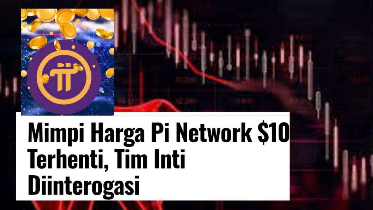 Mimpi Harga Pi Network $10 Terhenti, Tim Inti Diinterogasi - YouTube