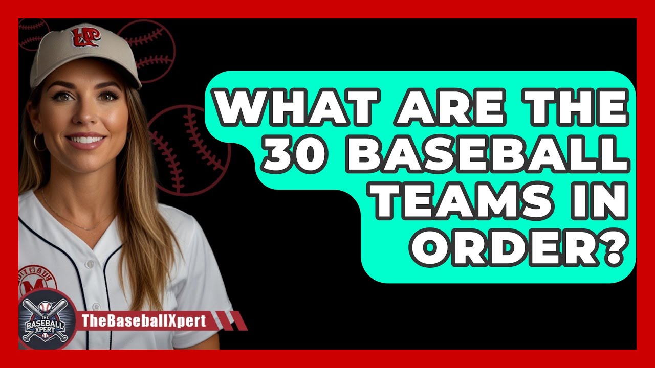 What Are The 30 Baseball Teams In Order? - The Baseball Xpert - YouTube