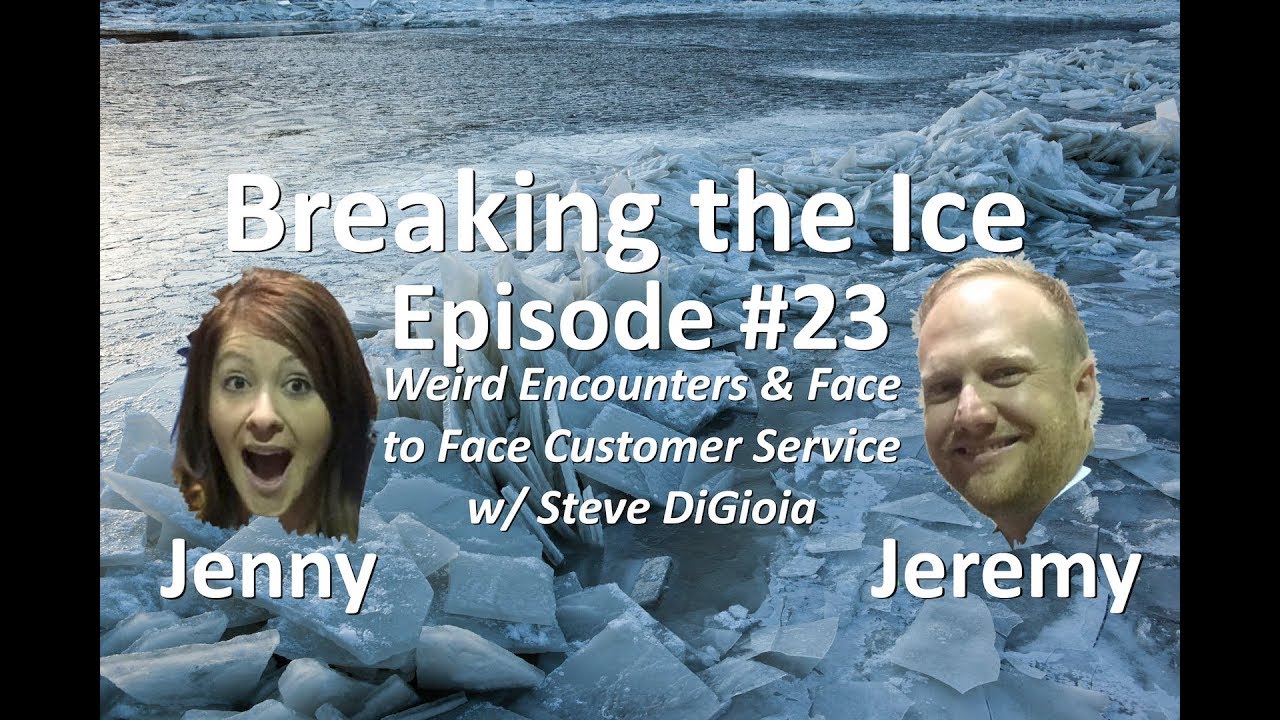Breaking the Ice Episode #23: Weird Encounters & Face to Face Customer ...