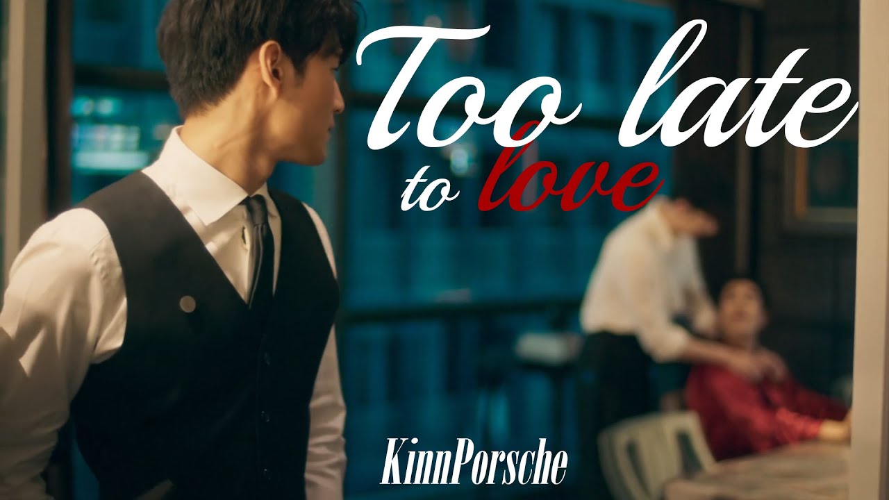 Kinn Porsche Too Late To Love [BL] - YouTube