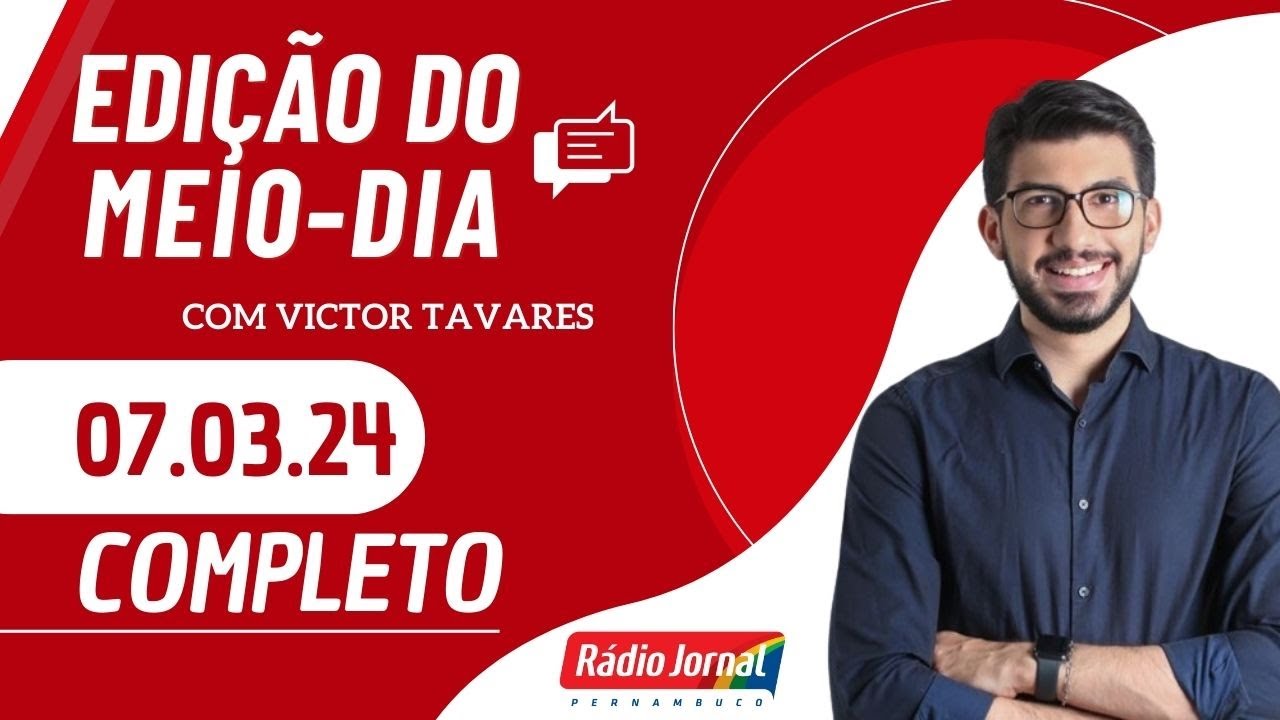 EDIÇÃO DO MEIO DIA com VICTOR TAVARES na RÁDIO JORNAL | 07.03.25 - YouTube