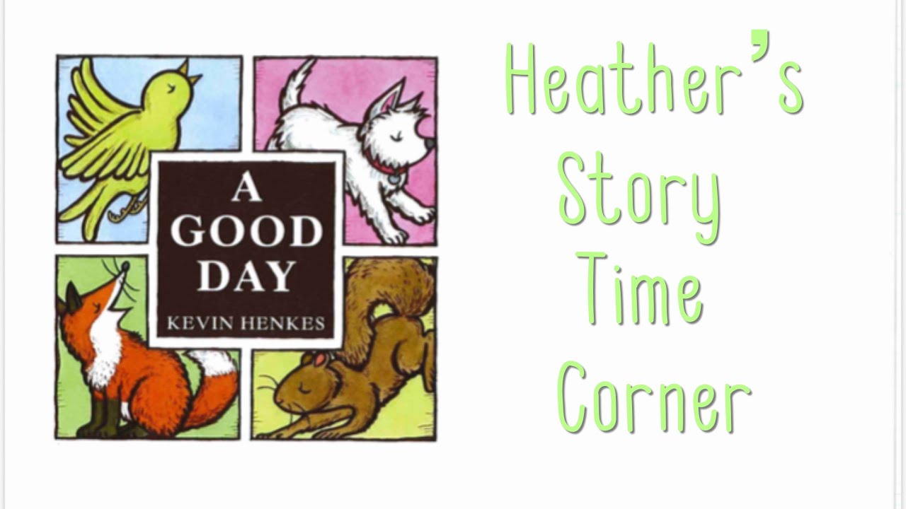 A Good Day by Kevin Henkes - Read Aloud by Heather's Story Time Corner ...