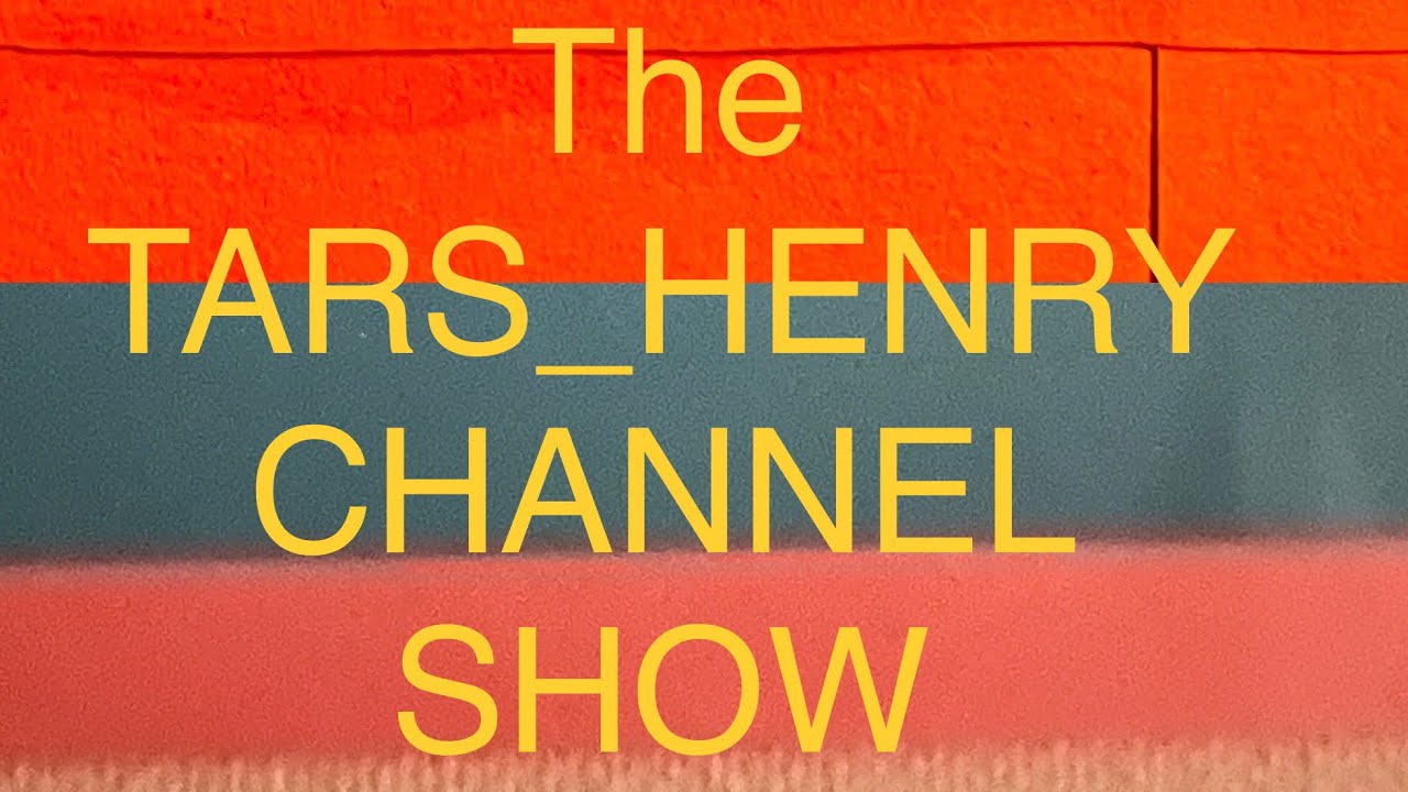 The TARS_HENRY CHANNEL SHOW theme tune and video - YouTube
