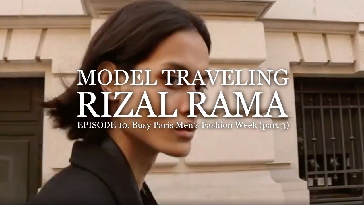 MODEL TRAVELING: RIZAL RAMA Episode 10. Busy Paris Men’s Fashion Week ...