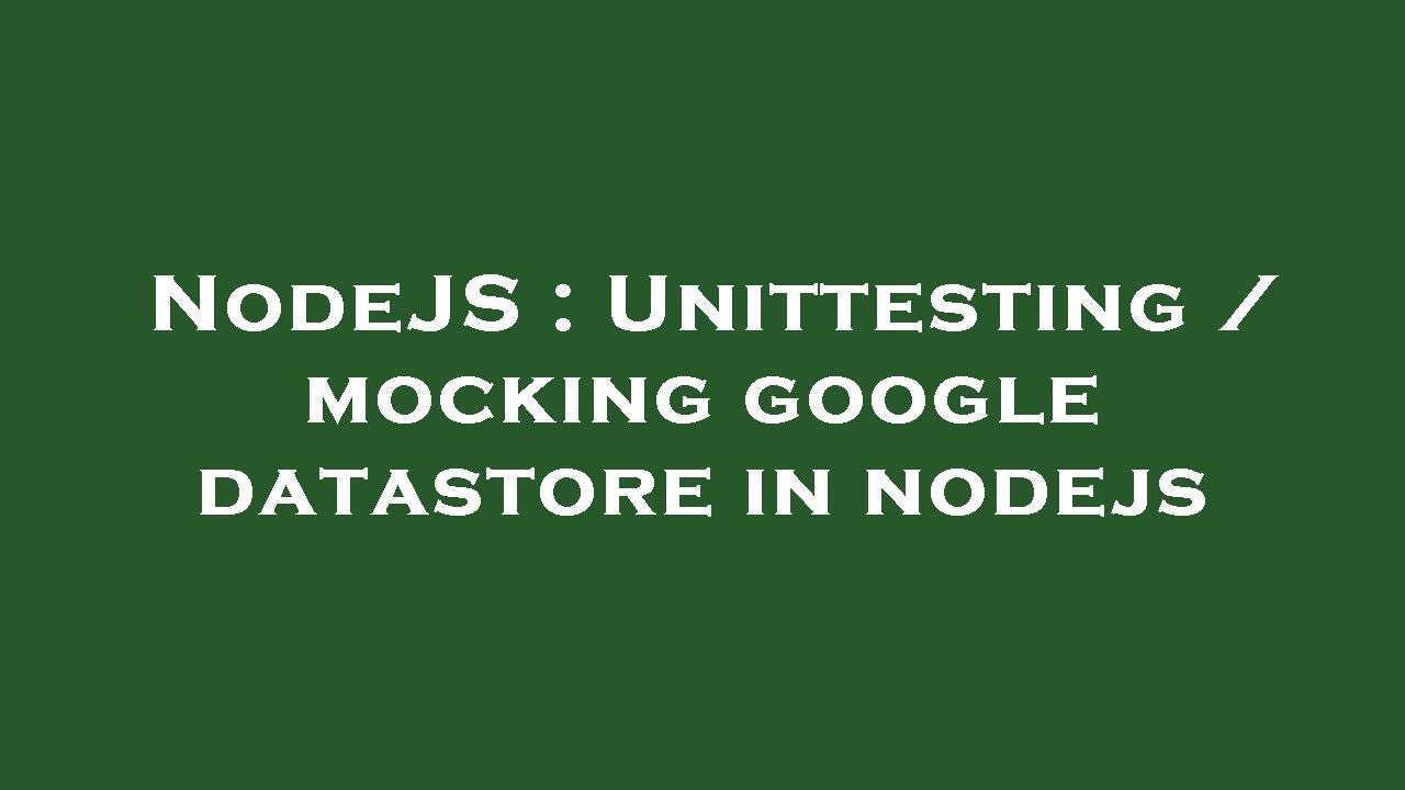 NodeJS Unittesting Mocking Google Datastore In Nodejs YouTube nodejs-unittesting-mocking-google-datastore-in-nodejs-youtube
