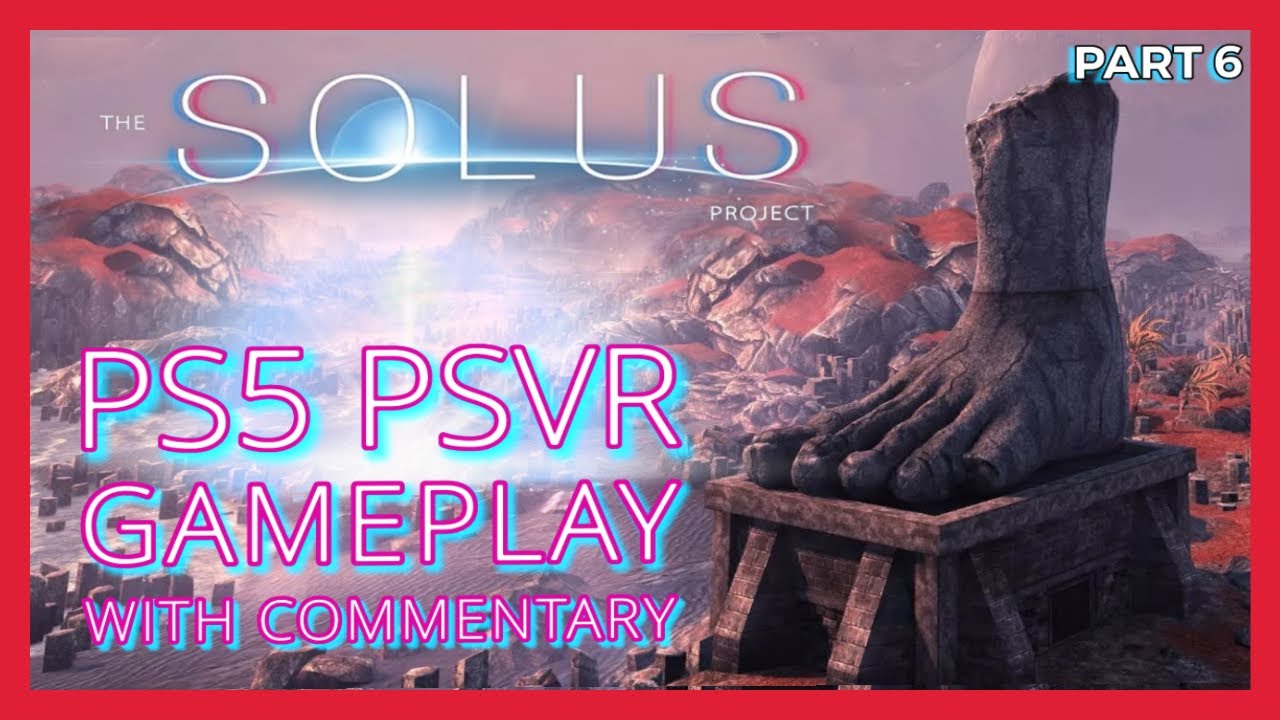SOLUS PROJECT VR - PS5 PSVR GAMEPLAY - WITH COMMENTARY - PART 6 - THE ...