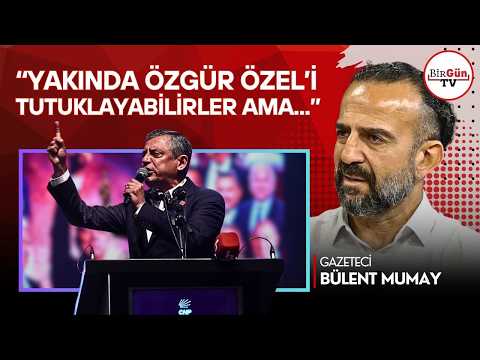 Bülent Mumay anlattı: Erdoğan'ın yeni planı Özgür Özel'i cezaevine göndermek mi?