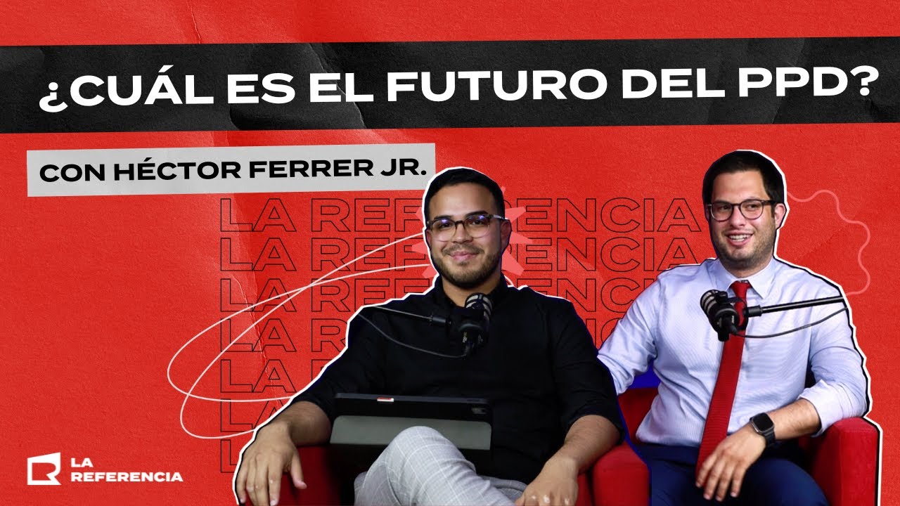 ¿Cuál es el futuro del PPD? Con Héctor Ferrer Jr. | La Referencia Episodio 18 - YouTube