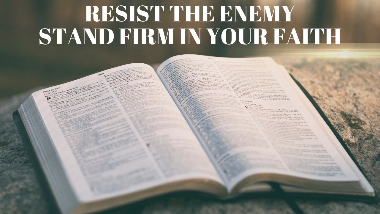 Resist the enemy, Stand FIRM in Your Faith! - YouTube