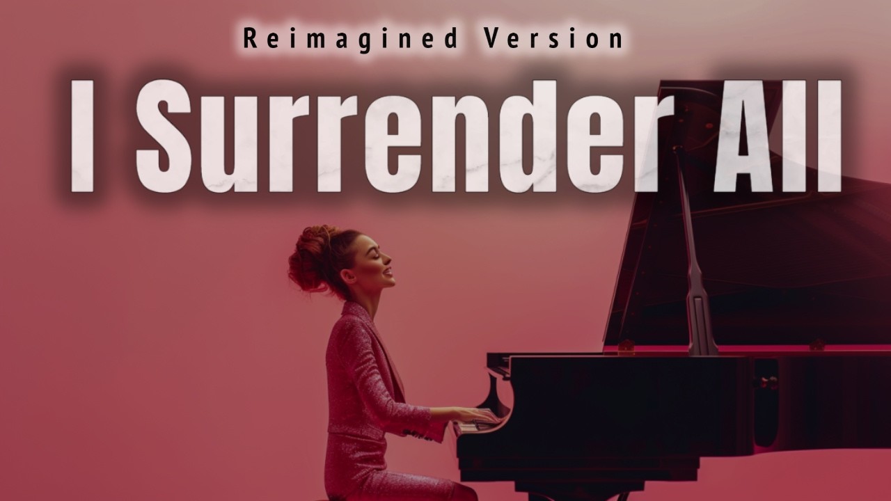 I SURRENDER ALL - Lyrics | A Hymn of Comfort and Hope - YouTube