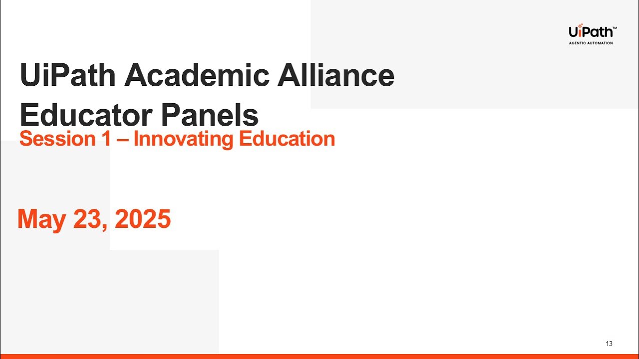 UiPath Academic Alliance Educator Panels: Session 1 - Innovating ...
