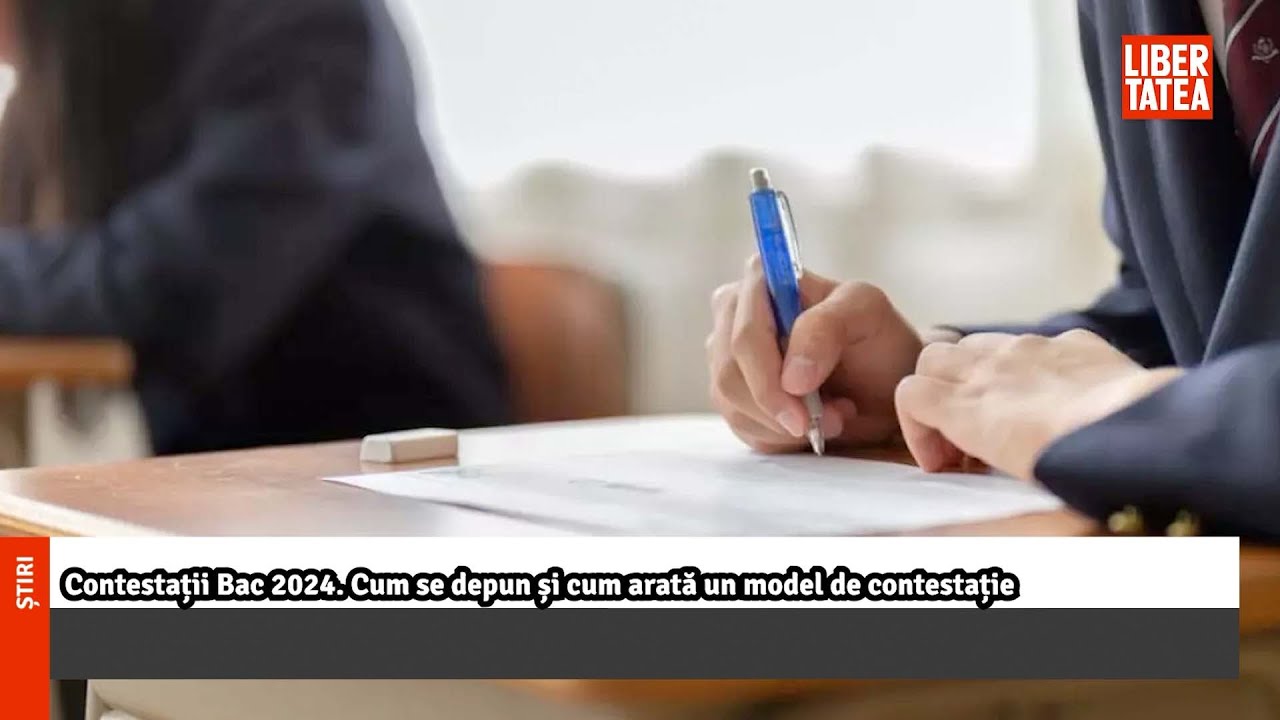 Contestații Bac 2024. Cum se depun și cum arată un model de contestație ...