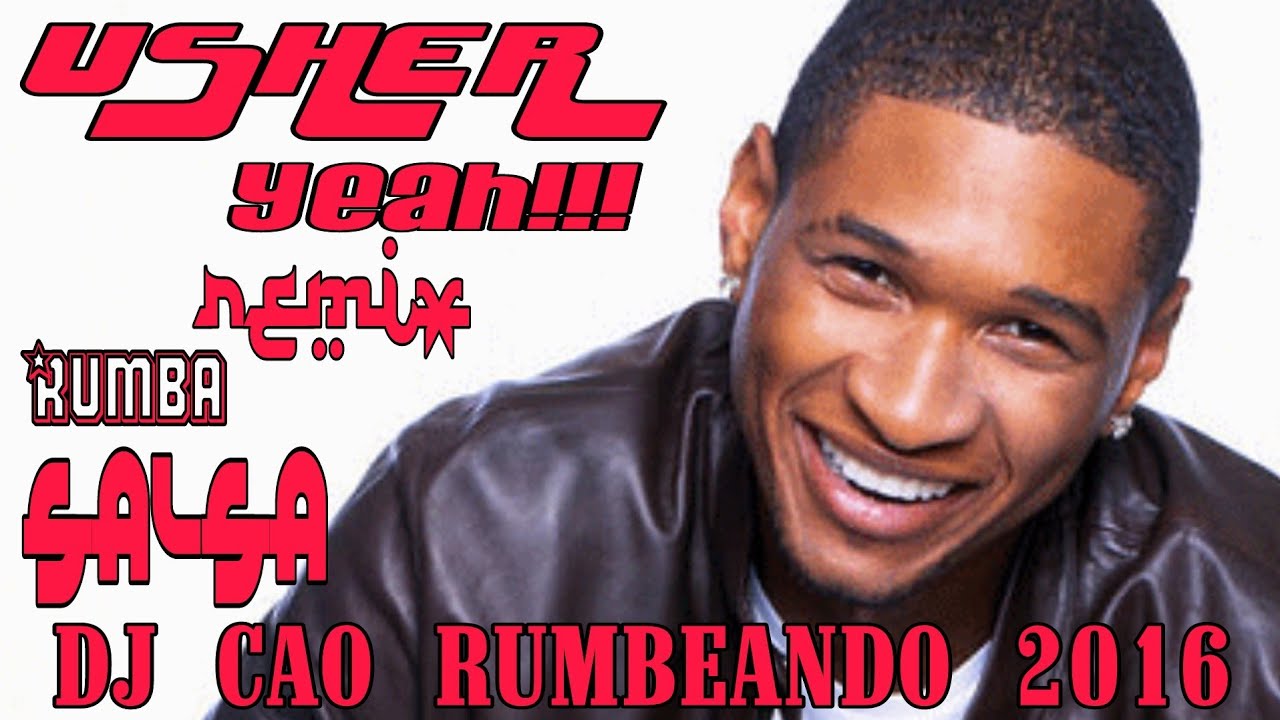 USHER (YEAH) REMIX RUMBA SALSA DJ CAO RUMBEANDO TE PONE A GOSARR 2019 ...