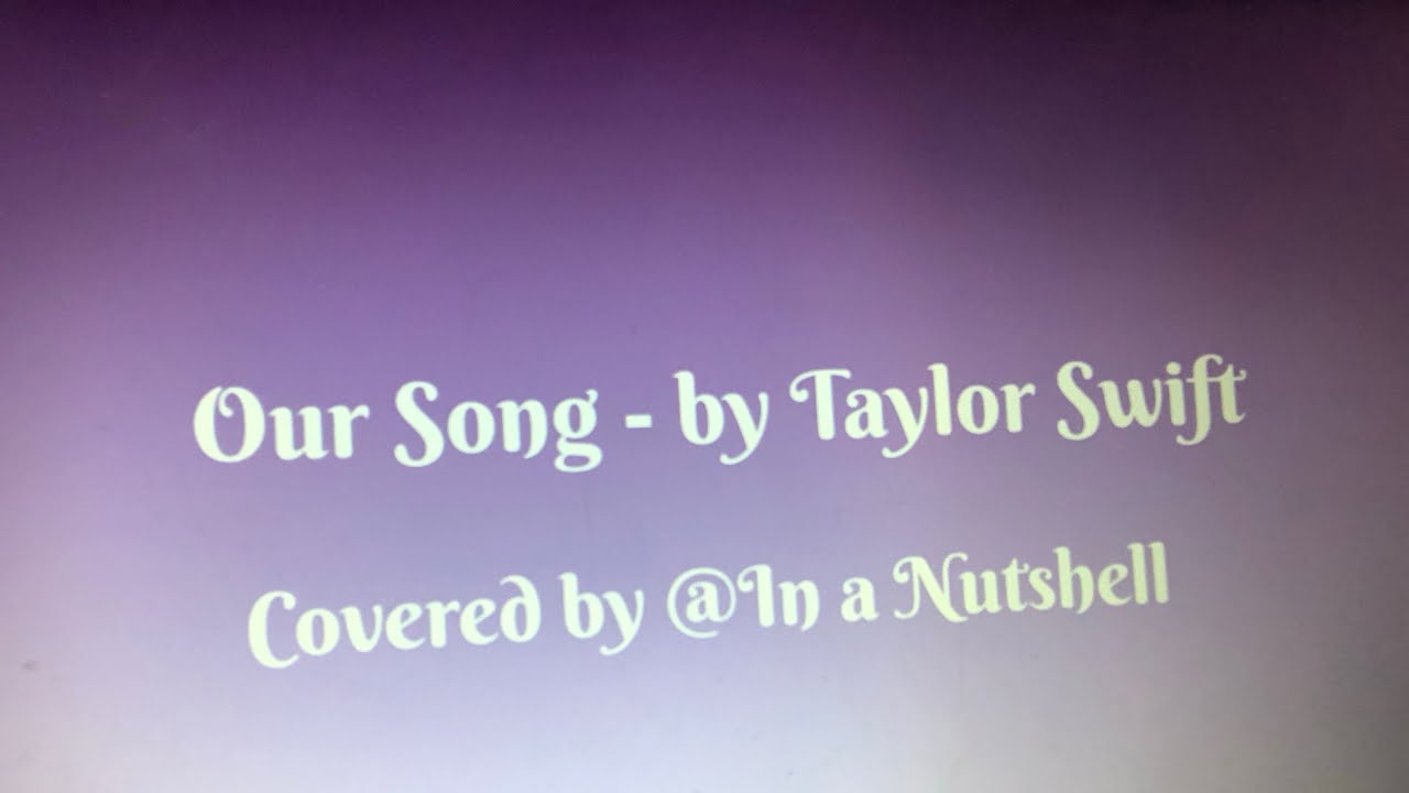 Our Song by Taylor Swift, covered by @In a Nutshell - YouTube
