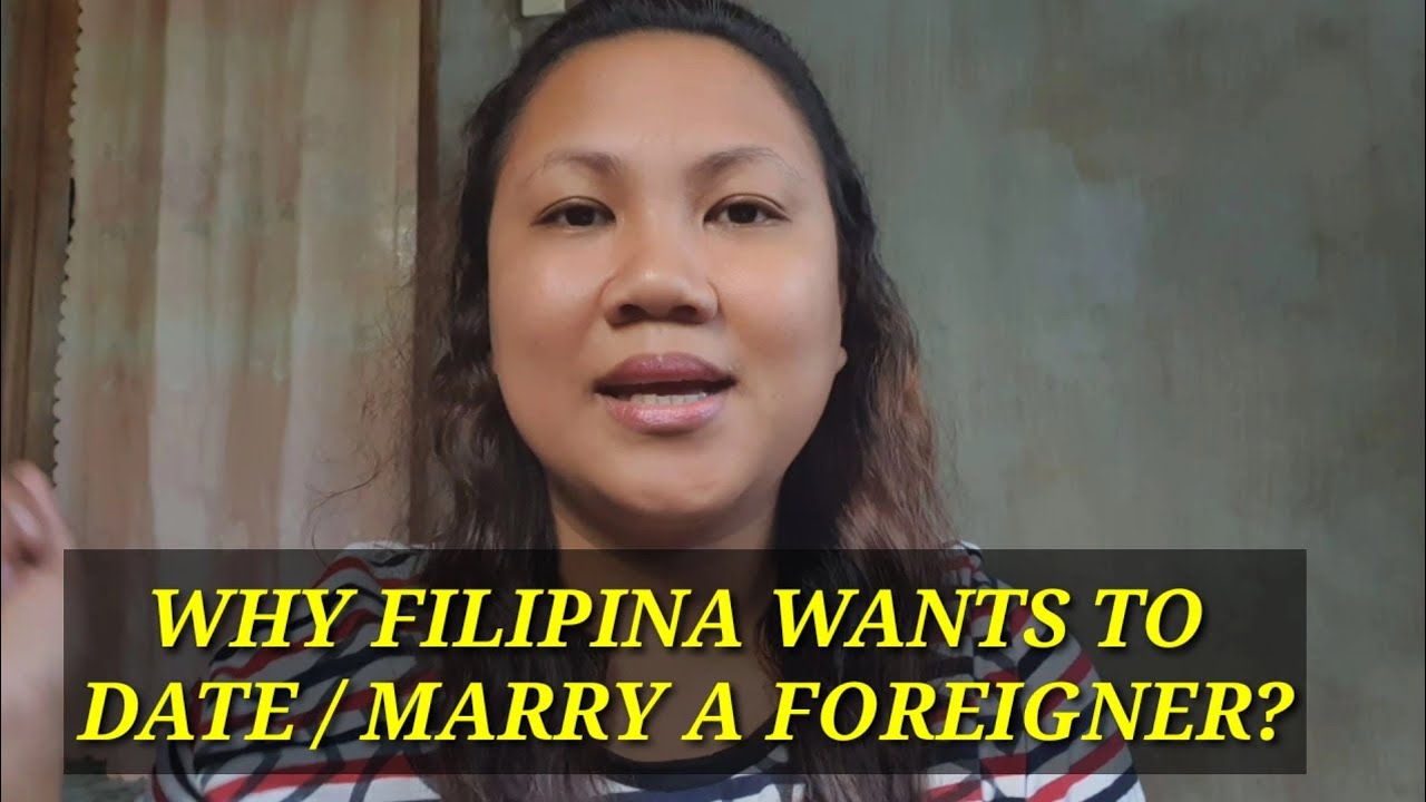 Reasons Why Filipinas Wants To Date Or Marry A Foreigner Why Filipina