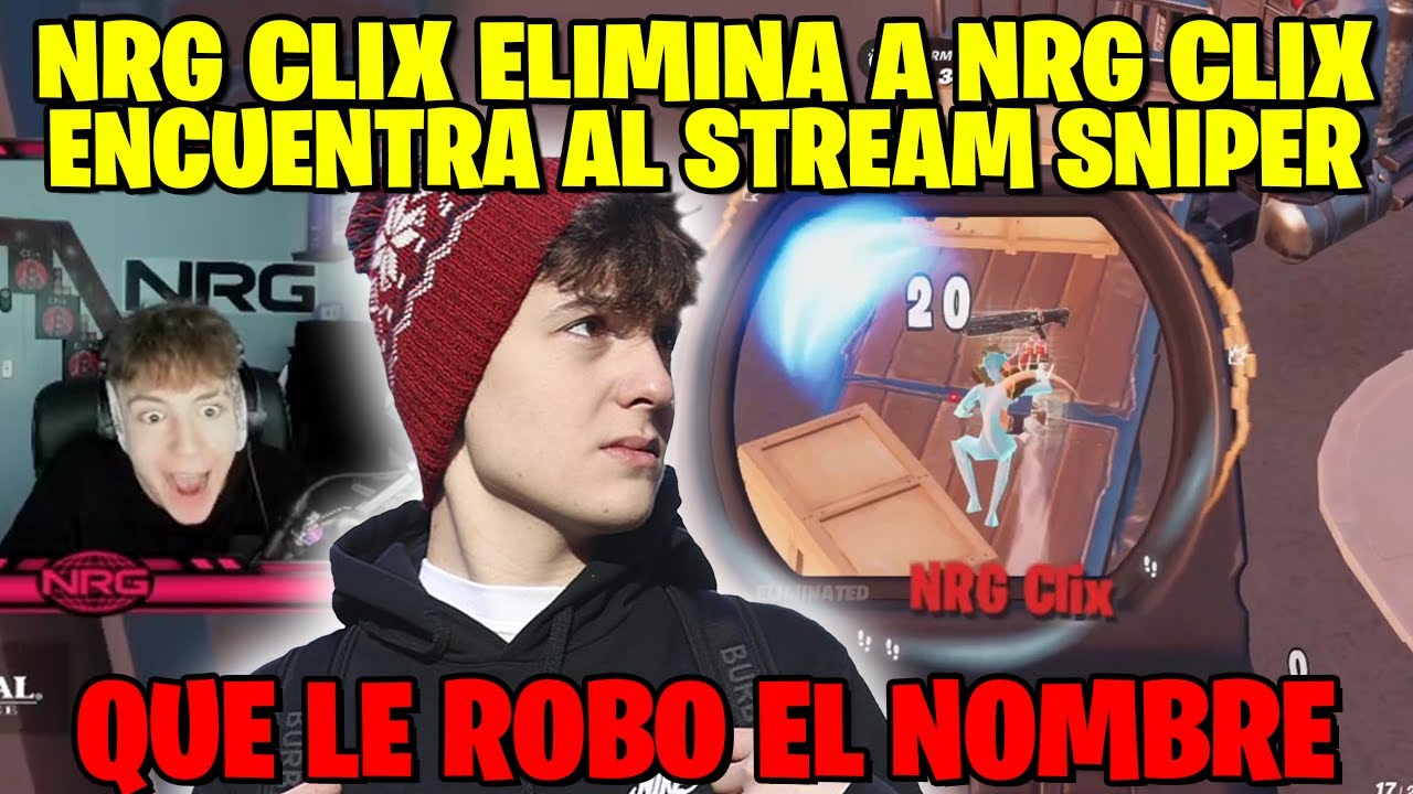 NRG CLIX ELIMINA A NRG CLIX | ENCUENTRA AL STREAM SNIPER QUE LE ROBO EL ...