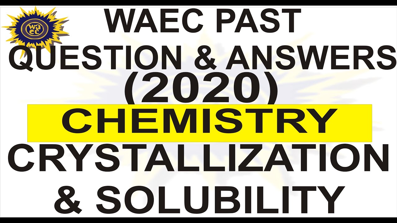 WAEC 2020 CHEMISTRY OBJECTIVE PAST QUESTION 36 Crystallization and ...