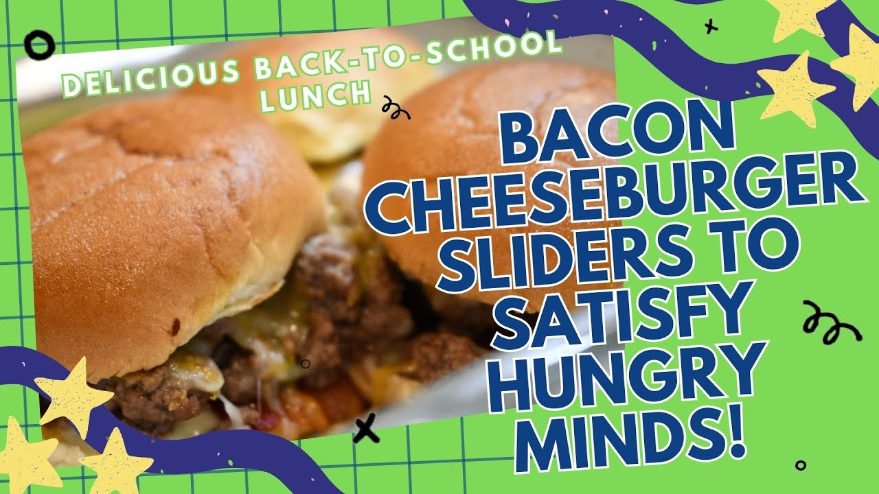 Delicious Back to School Lunch - Bacon Cheeseburger Sliders: Satisfy ...