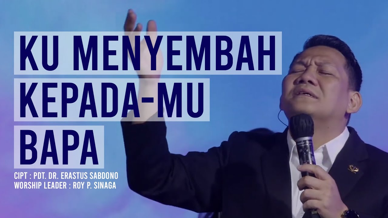 Ku Menyembah Kepada-Mu Bapa - Cipt. Pdt. Dr. Erastus Sabdono - YouTube