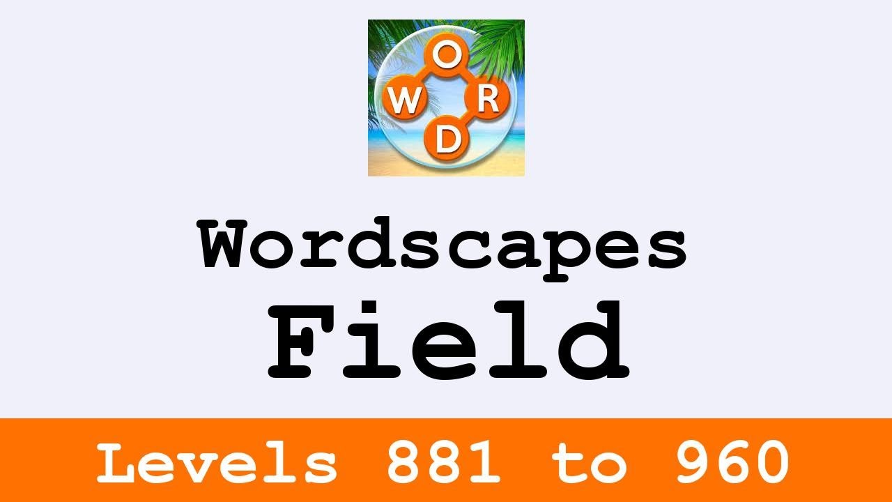 Wordscapes Field Levels 881 to 960 Answers ️ Enjoy - YouTube
