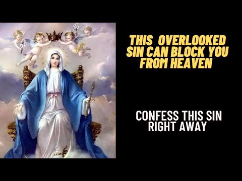 OUR LADY SAYS THIS OVERLOOKED SIN CAN BLOCK YOU FROM HEAVEN CONFESS ...
