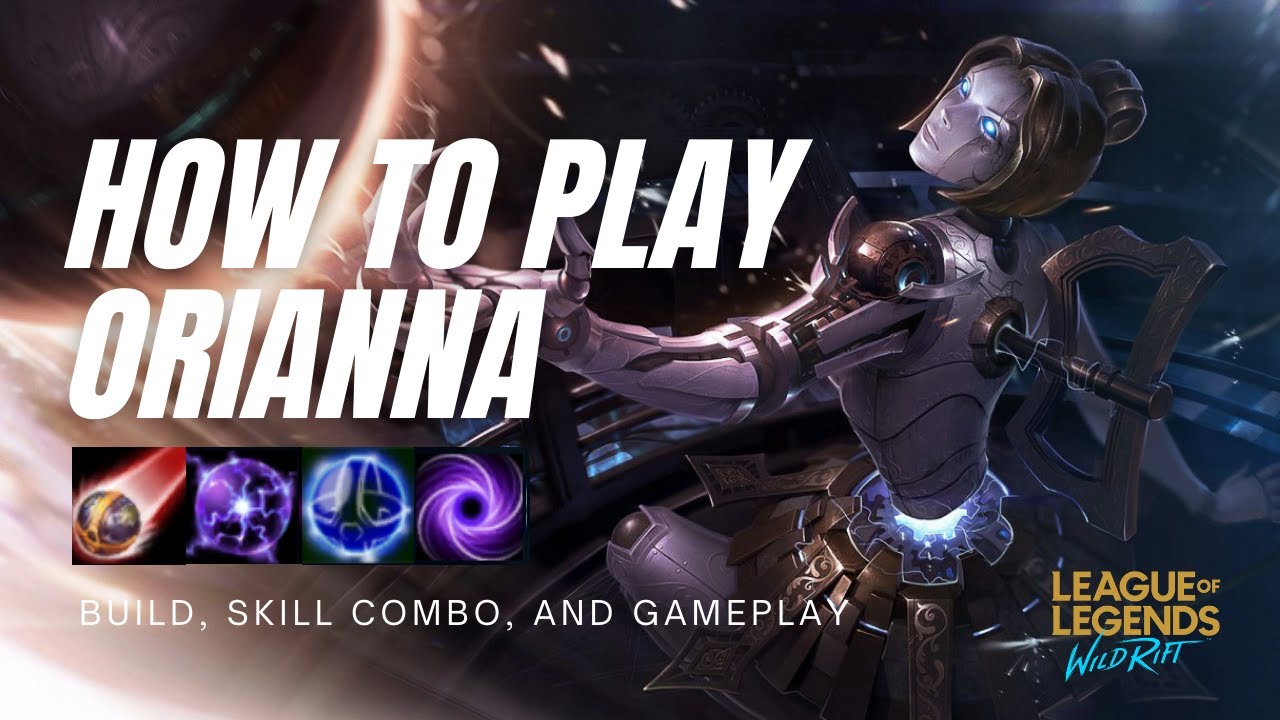 ORIANNA | BUILD, RUNES, SKILL COMBOS, AND GAMEPLAY - League of Legends ...