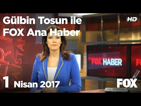 1 Nisan 2017 Gülbin Tosun ile FOX Ana Haber Hafta Sonu