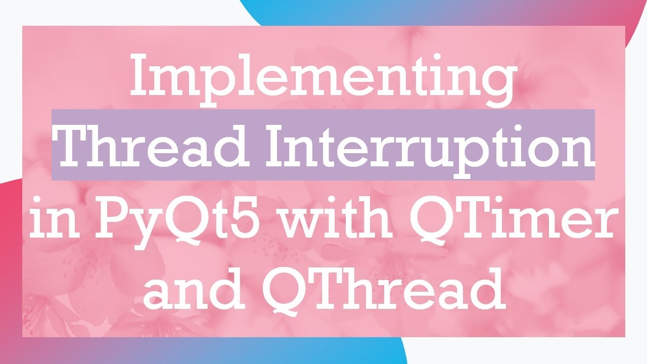 Implementing Thread Interruption In Pyqt5 With Qtimer And Qthread Youtube 1435