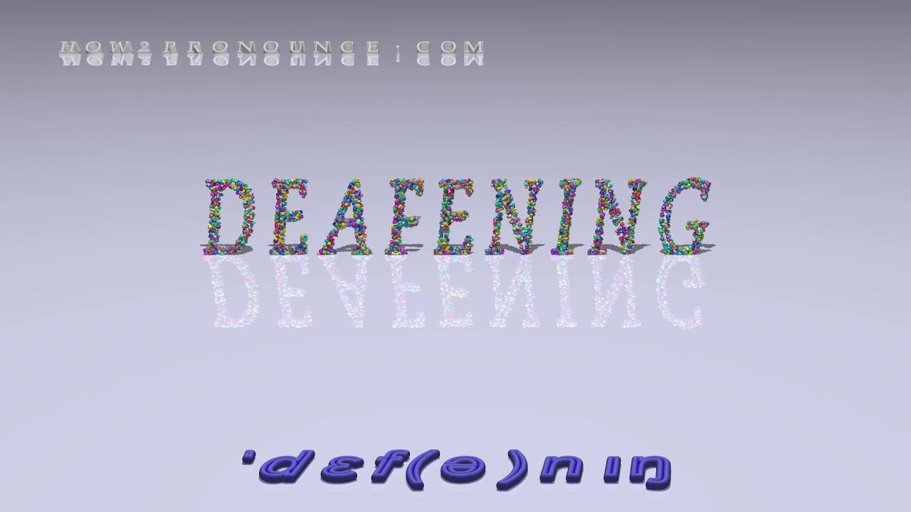 deafening - pronunciation + Examples in sentences and phrases - YouTube