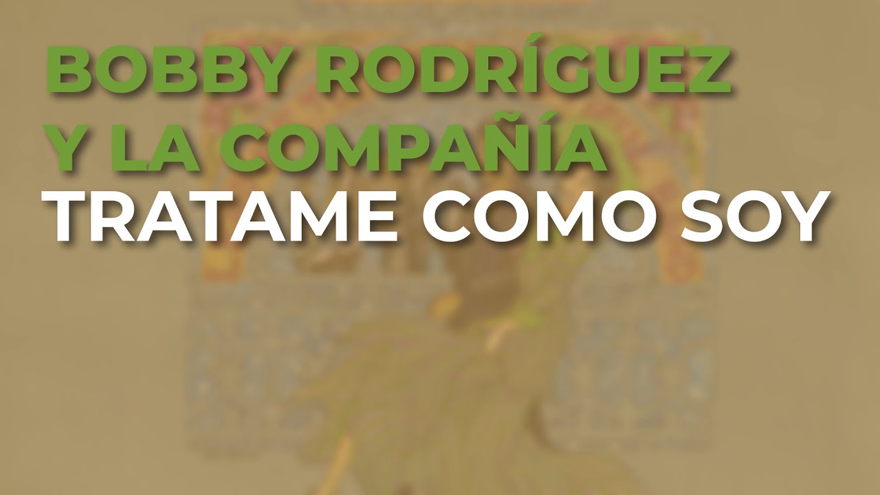 Bobby Rodríguez y la Compañía - Tratame Como Soy (Audio Oficial) - YouTube