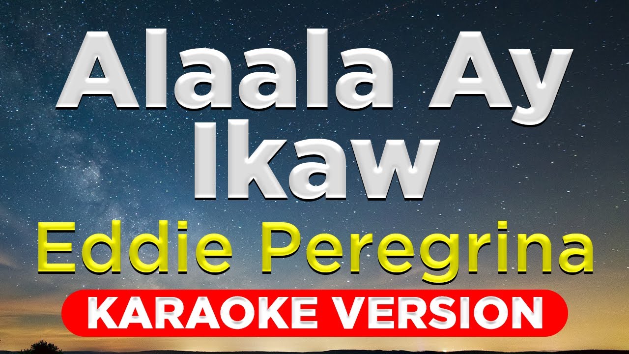 ALAALA AY IKAW - Eddie Peregrina (HQ KARAOKE VERSION with lyrics) - YouTube
