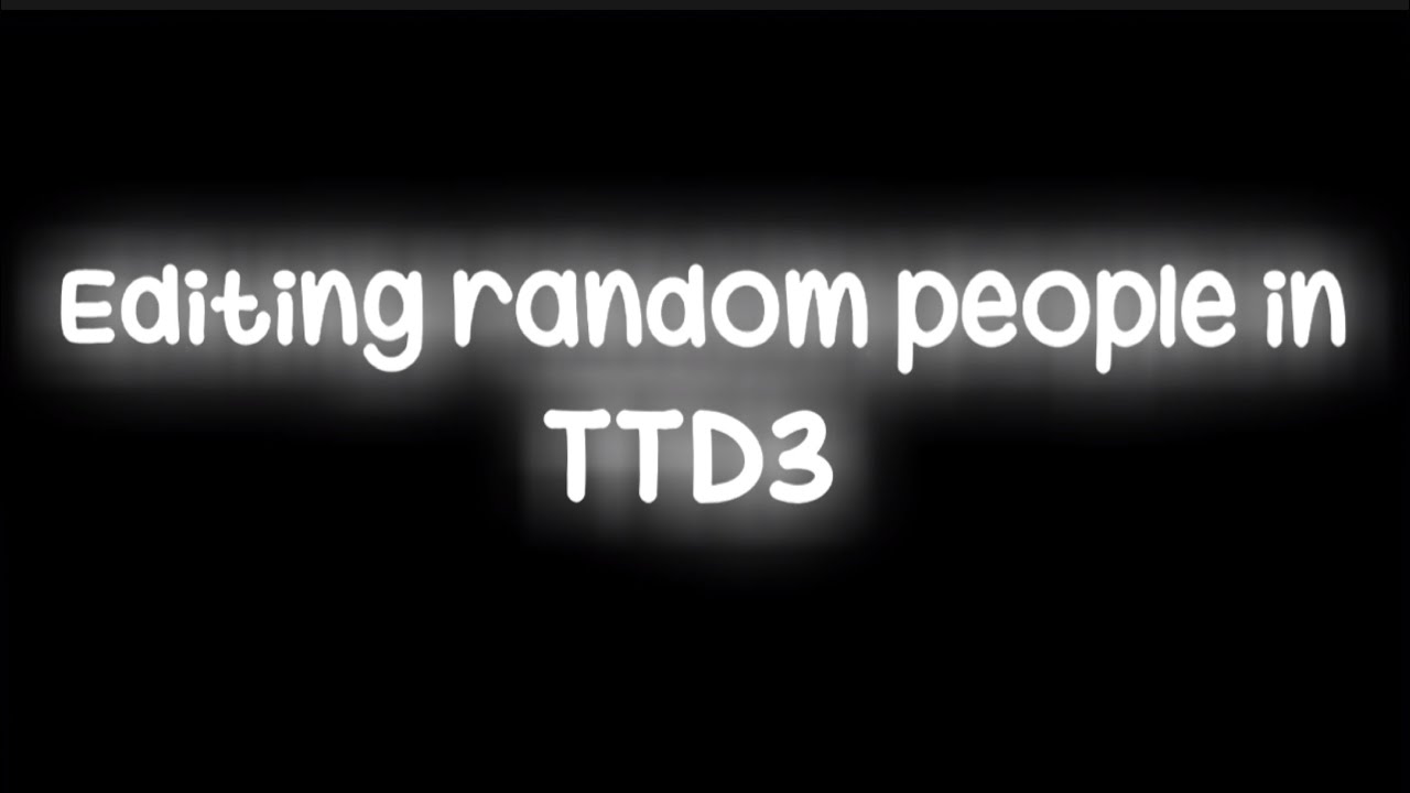 Editing random people in TTD3 - YouTube