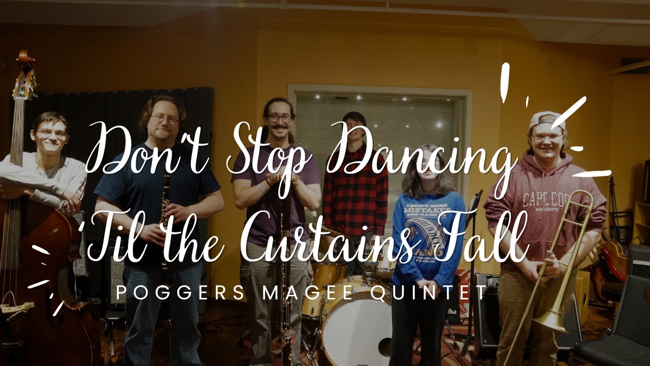 Don't Stop Dancing 'Til the Curtains Fall - The Poggers Magee Quintet ...