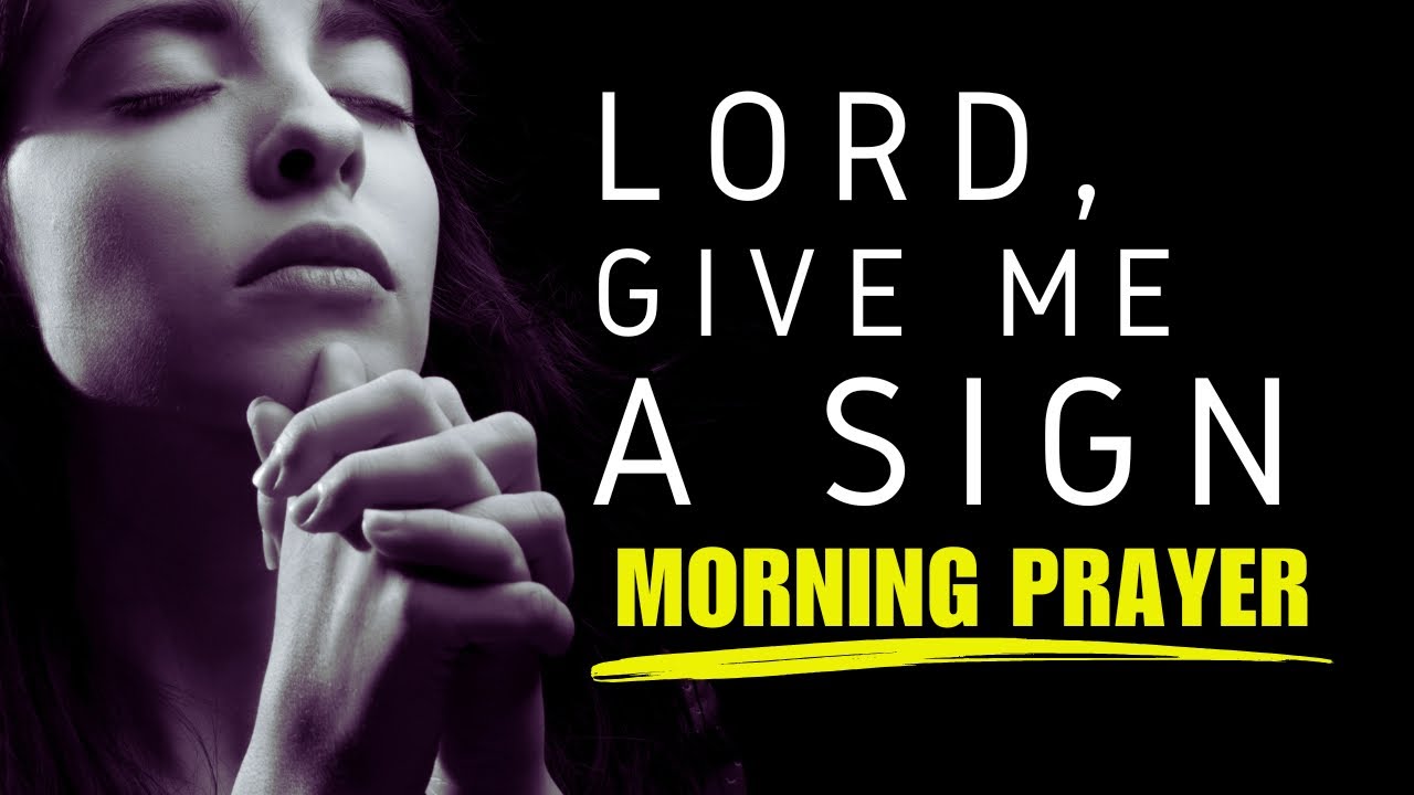 Morning Prayer - Oh Lord, Please Give Me A Sign - YouTube