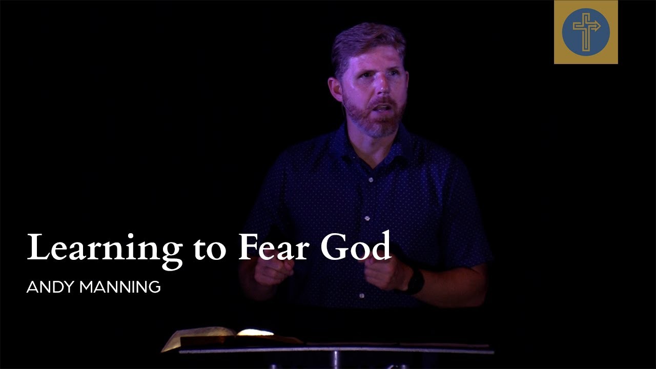 Learning to Fear God | Pastor Andy Manning - YouTube