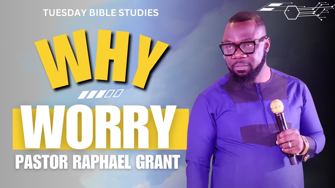 WHY WORRY | BY PASTOR RAPHAEL GRANT - YouTube