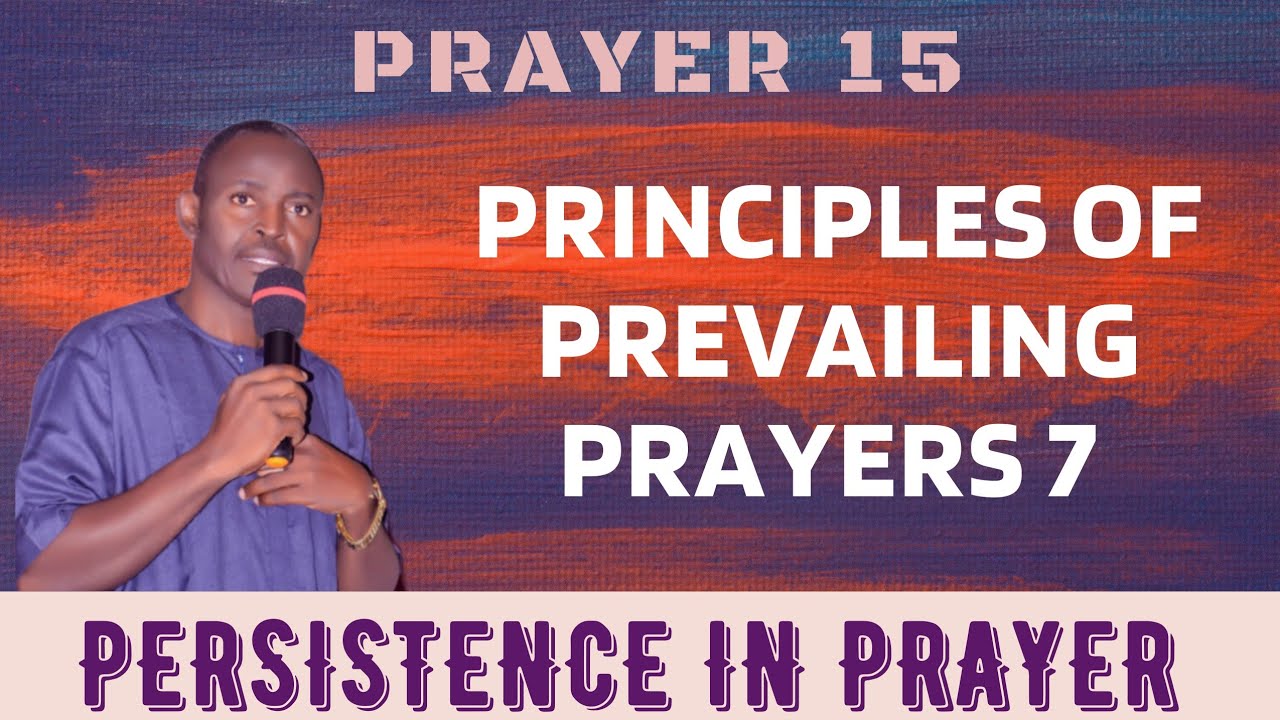 PRAYER 15- PREVAILING PRAYER 7: PERSISTENCE IN PRAYER 041222 || REV ...