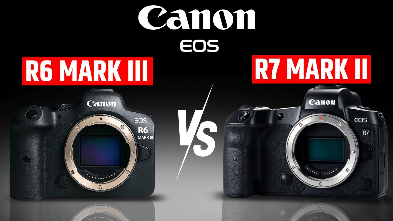 Canon R6 Mark III VS Canon R7 Mark II - Better Upgrades? - YouTube