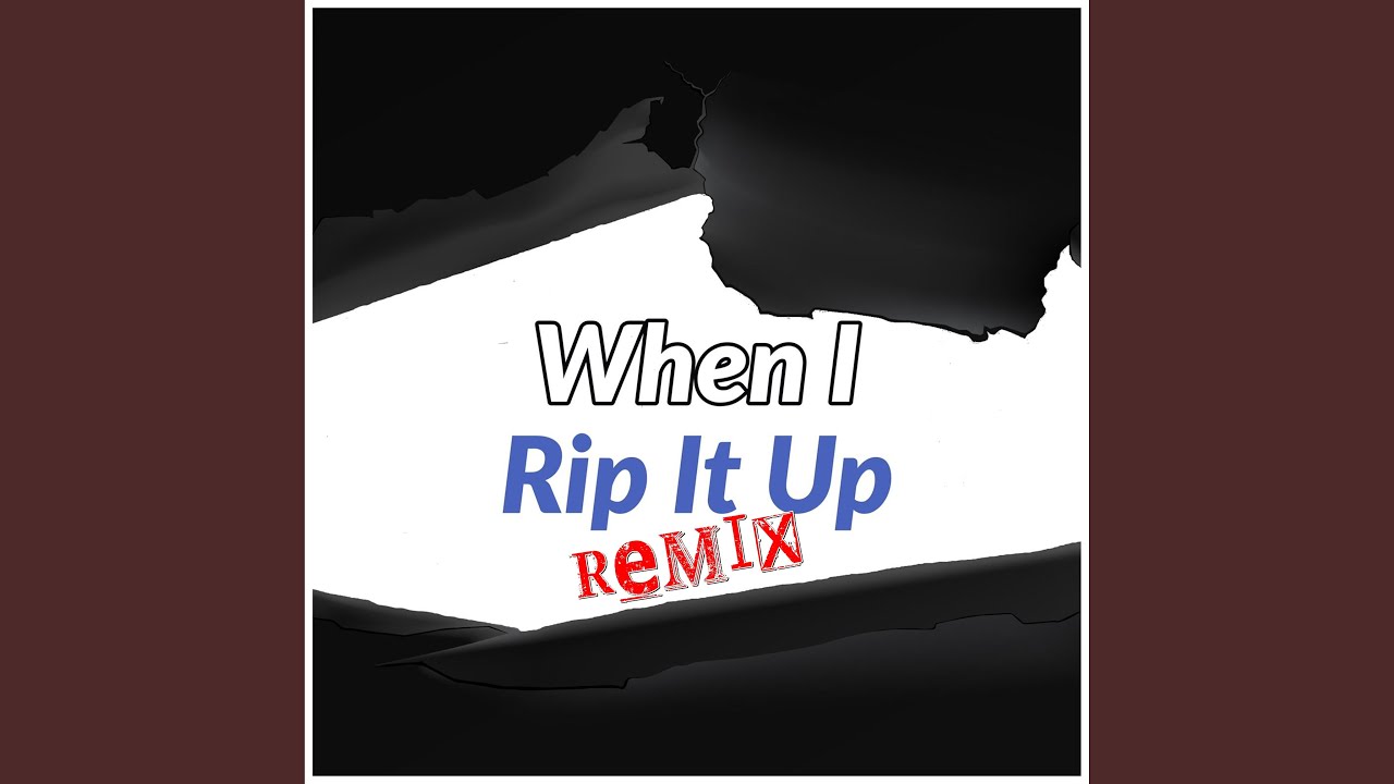 When I Rip It Up Remix YouTube when-i-rip-it-up-remix-youtube