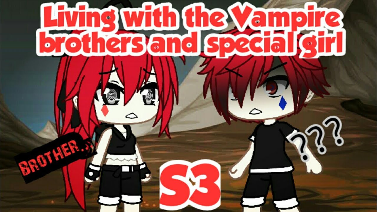 Living with the vampire brothers and special girl S3 Episode 7//gacha ...