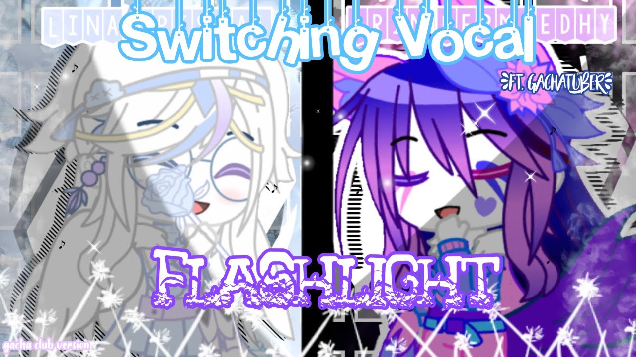 Flashlight°• - Switching Vocal - Gacha Club Version - Ft. Gachatuber ...