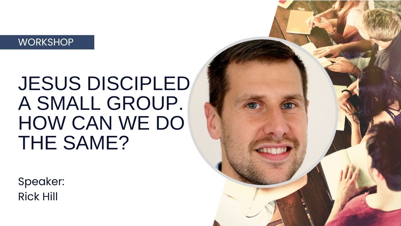 Jesus Discipled a Small Group. How Can We Do the Same? - Rick Hill ...