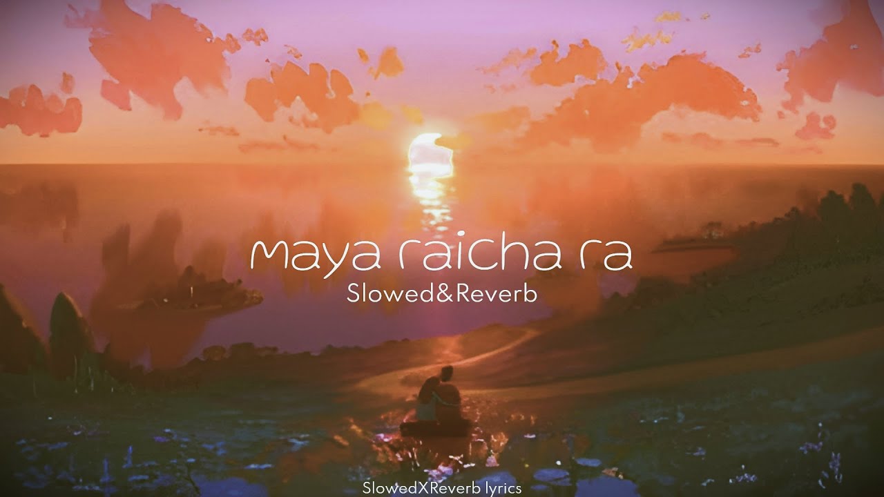 Maya raicha ra - Slowed & Reverb | kali prassad baskota & sadeekshya ...